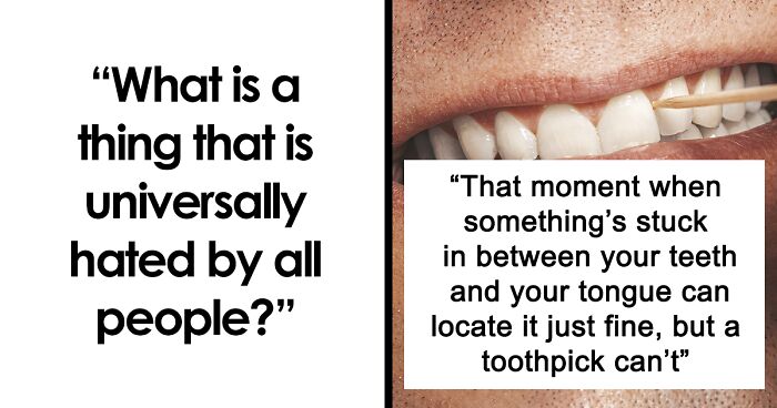50 Things That Are Pretty Much Universally Hated By All People