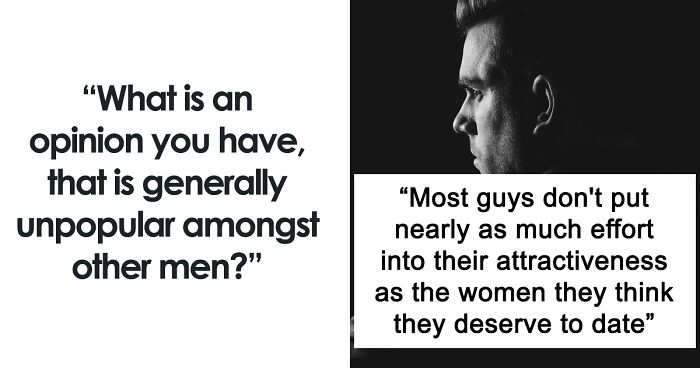 30 Men Are Sharing Their Honest Opinions That Are The Opposite Of What ...