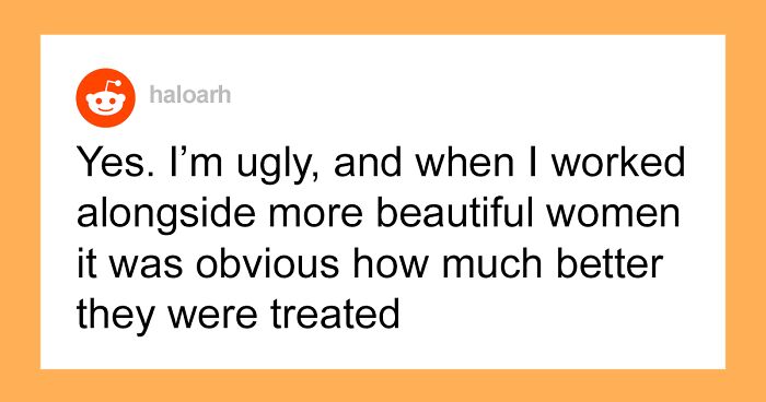 30 People Are Sharing The Ugly Side Of “Pretty Privilege” | Bored Panda