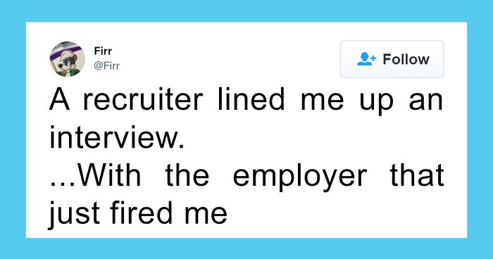 Guy Got An Interview With The Company He Had Just Been Fired From ...