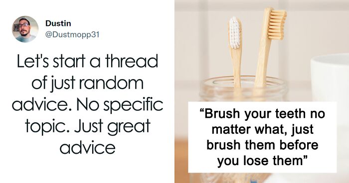 People Share 40 Random Pieces Of Advice That Might Help You Out
