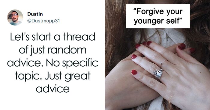 People Share 40 Random Pieces Of Advice That Might Help You Out