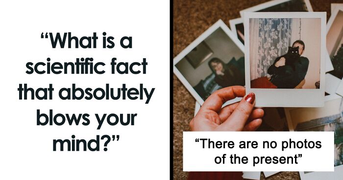 ‘What Is A Scientific Fact That Absolutely Blows Your Mind?’: People ...