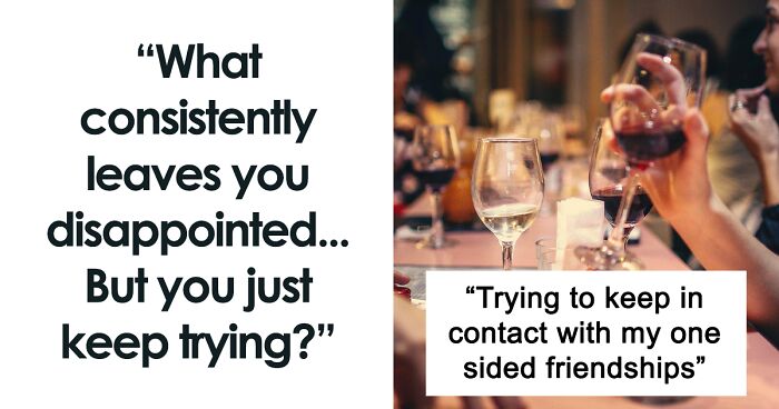 People Reveal What 30 Things Keep Disappointing Them But They Still ...