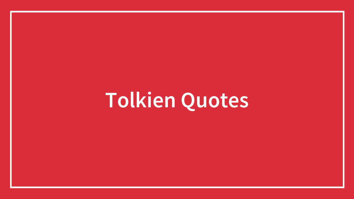 144 Inspiring J. R. R. Tolkien Quotes To Live By | Bored Panda
