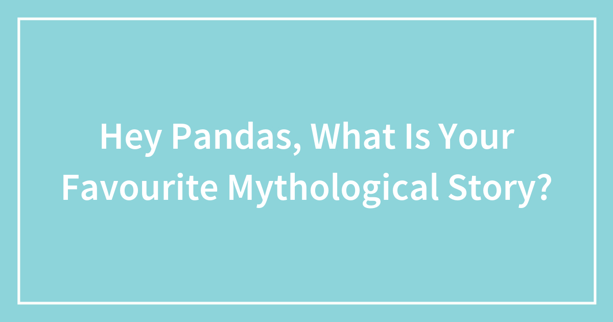 Hey Pandas, What Is Your Favourite Mythological Story? (Closed) | Bored ...