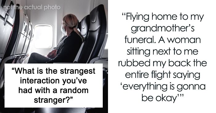 30 Unbelievably Strange Encounters With Random Strangers That These ...