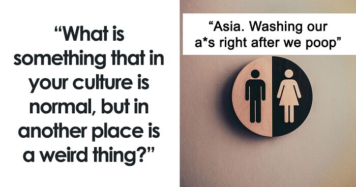 People Are Sharing 40 Things That Are Completely Normal In Their ...