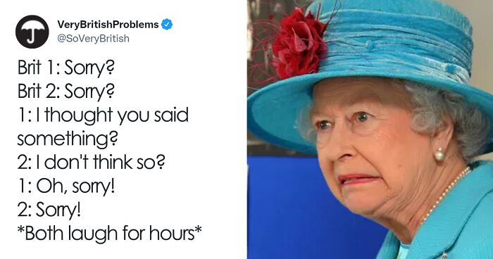 40 Funny “Very British Problems” About The UK Just Being The UK, As ...