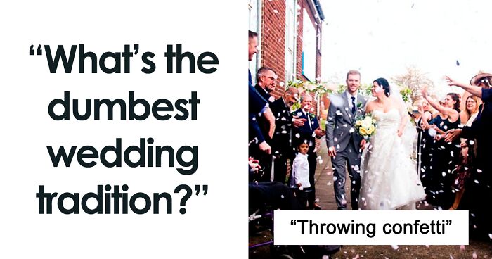35 Of The Dumbest Wedding Traditions People Hope Will Disappear As Soon ...