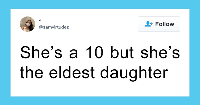 “She’s A 10 But She’s The Eldest Daughter”: 50 Tweets Every Eldest ...