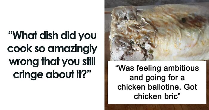 35 Things People Cooked So ‘Amazingly Wrong’ That They Just Had To ...