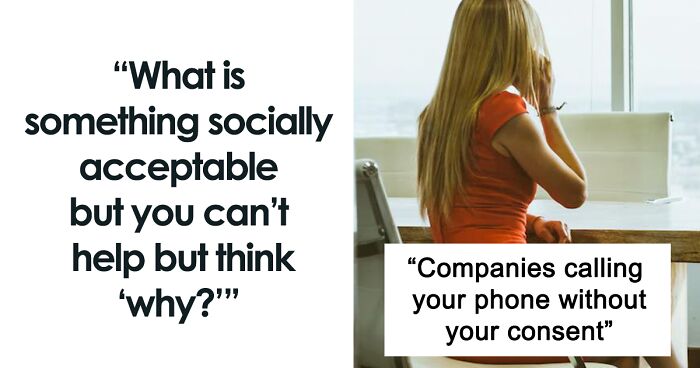 People Are Sharing Things That Shouldn’t Be Socially Acceptable In 2022 ...