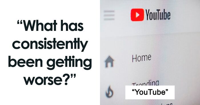 30 Once Great Things That Are Consistently Becoming Worse And Worse, As ...