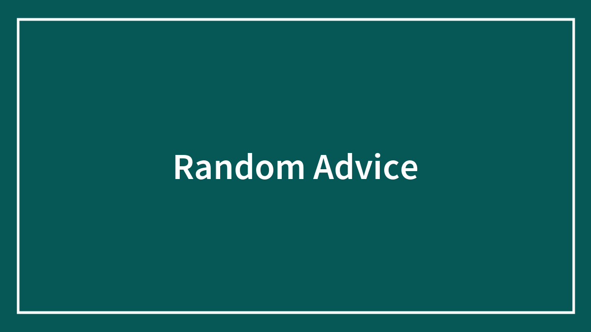 115 Of The Most Random And Funny Life Advice | Bored Panda