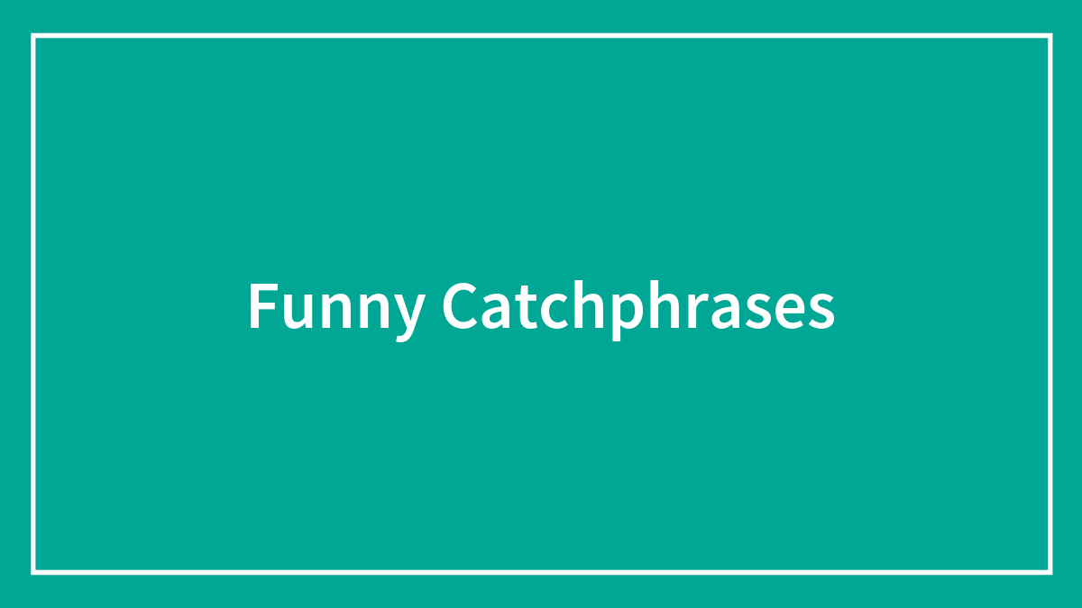 81 Funny Catchphrases That We Cannot Seem To Get Enough Of | Bored Panda