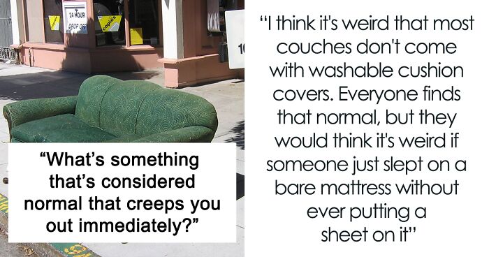 “What’s Something That’s Considered Normal That Creeps You Out ...