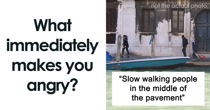 30 Things That Immediately Make People Angry Because They Are So ...