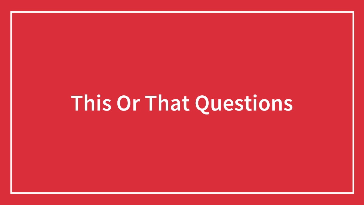 129 “This Or That” Questions To Dabble With Your Friends | Bored Panda