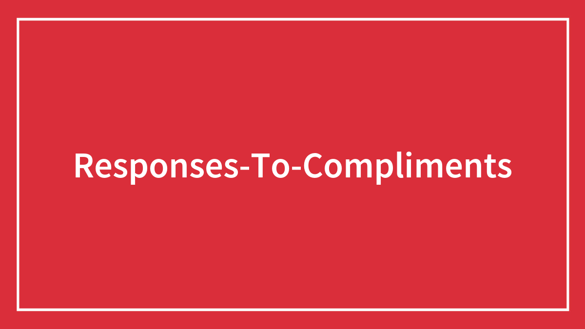 Unconventional Responses To Compliments For When You Are Stuck For Words | Bored Panda