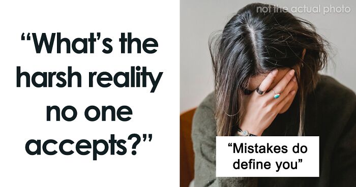 People Are Sharing “Harsh Realities” That No One Wants To Accept, And ...