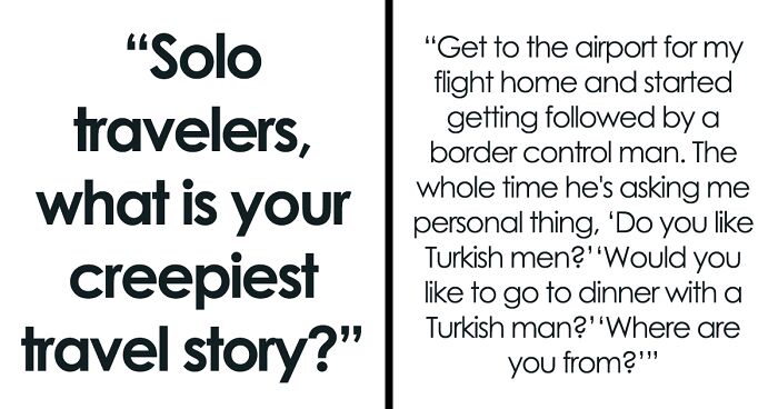 29 Creepy, Scary Or Unpleasant Experiences Solo Travelers In This ...