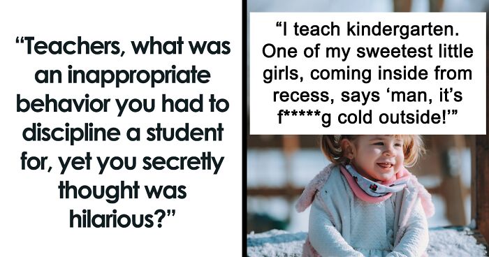25 Teachers Share The Inappropriate Things Their Students Did That They ...