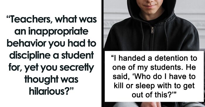 25 Teachers Share The Inappropriate Things Their Students Did That They ...
