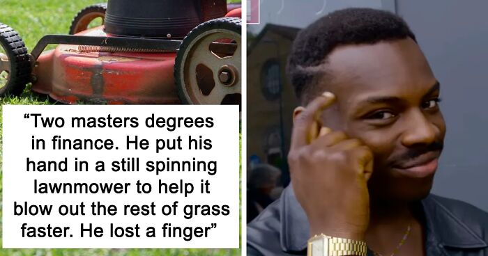 Hundreds Of People Just Had To Share The Stupidest Things They’d Ever ...