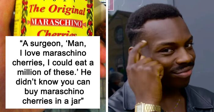 Hundreds Of People Just Had To Share The Stupidest Things They’d Ever ...