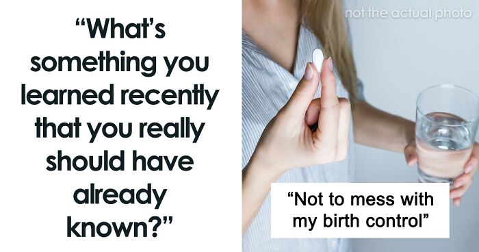 People Share What Things They Learned Embarrassingly Late In Life (30 ...