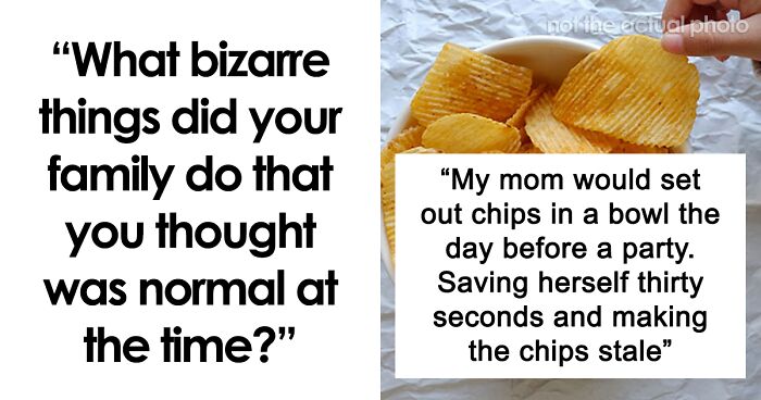 50 People Share The Bizarre Things Their Families Did That They Thought ...