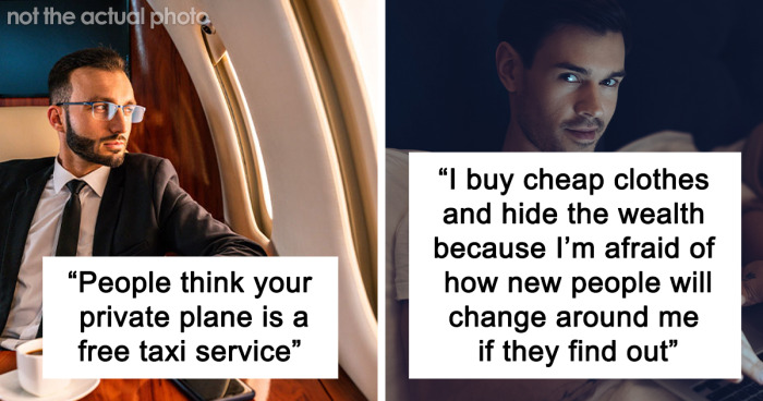 30 Rich People Reveal The Dark Side Of Having Money That Most Of Us Don ...