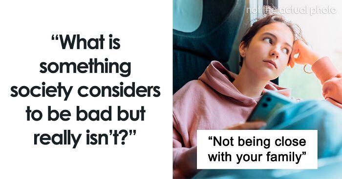 45 Common Things Society Labels As Bad That Are Actually Fine, As ...