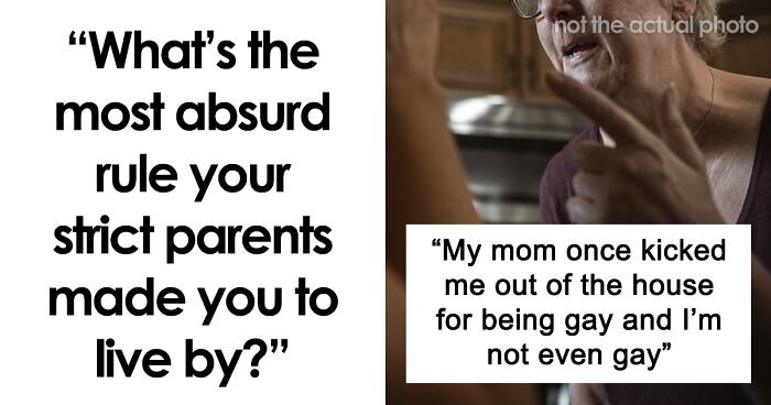 30 People Who Grew Up With Strict Parents Share The Most Absurd Rule ...