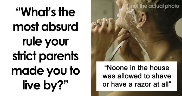 30 People Who Grew Up With Strict Parents Share The Most Absurd Rule ...
