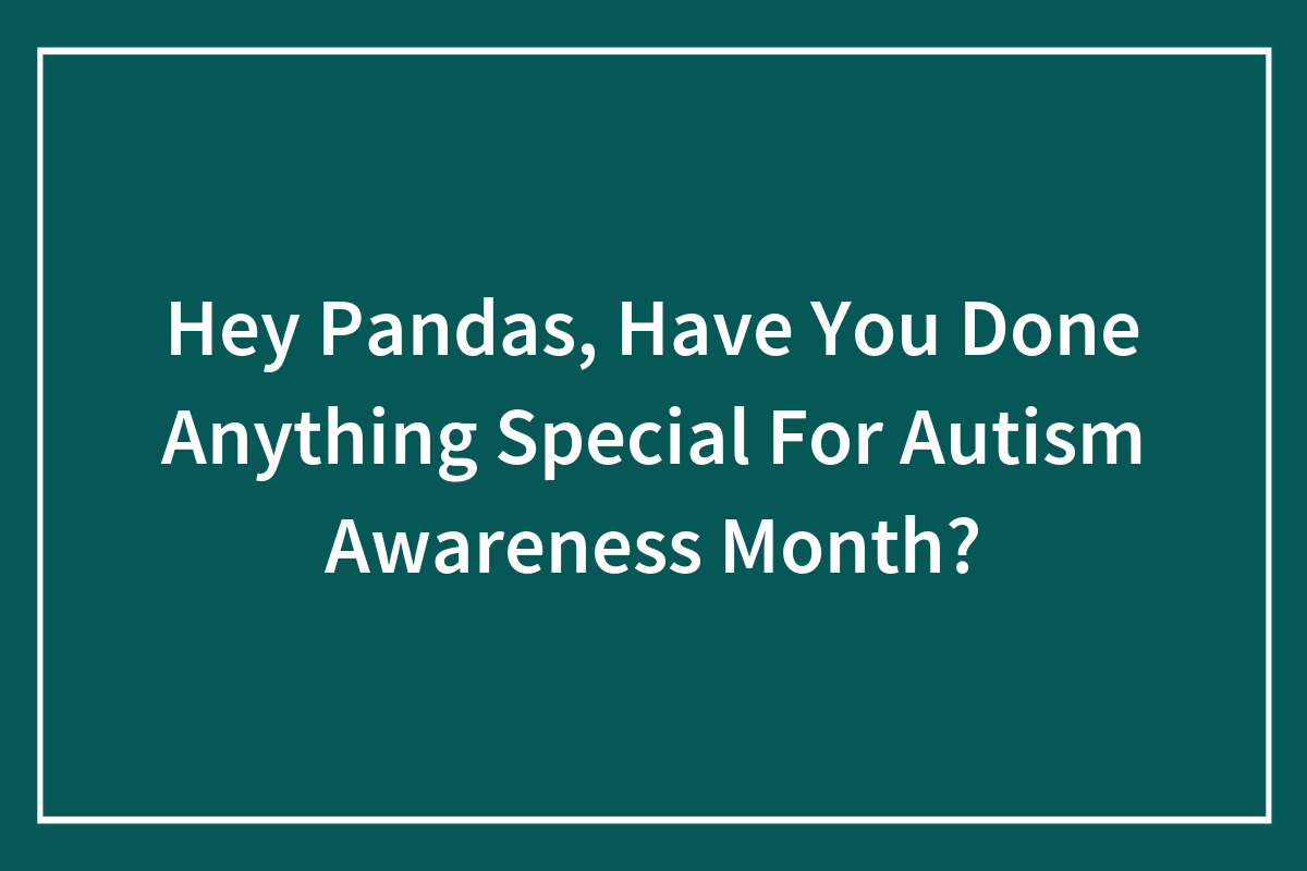 Hey Pandas, Have You Done Anything Special For Autism Awareness Month ...