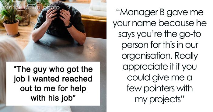 “The Guy Who Got The Job I Wanted Reached Out To Me For Help With His Job”