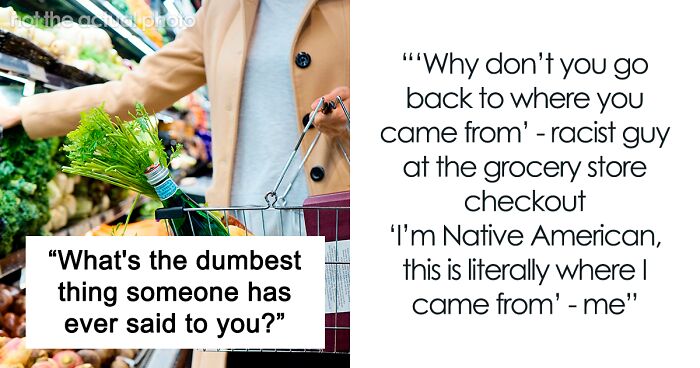 40 Incredibly Dumb Things People Have Said That They Probably Regretted ...