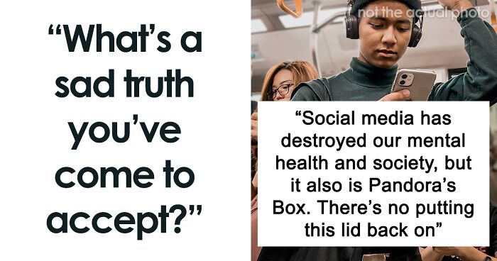 40 People Share Sad Truths That They Had To Accept Despite Them Being ...