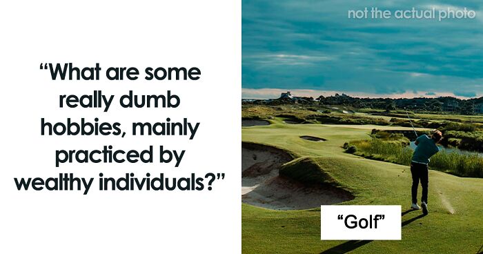 30 People Share “Really Dumb” Hobbies That Only Rich People Seem To ...