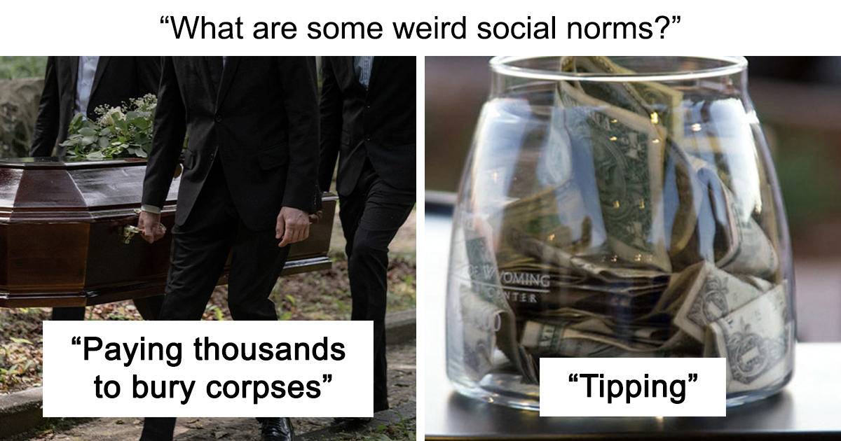 30 People Share Social Norms That They Find Weird, Make A Lot Of ...
