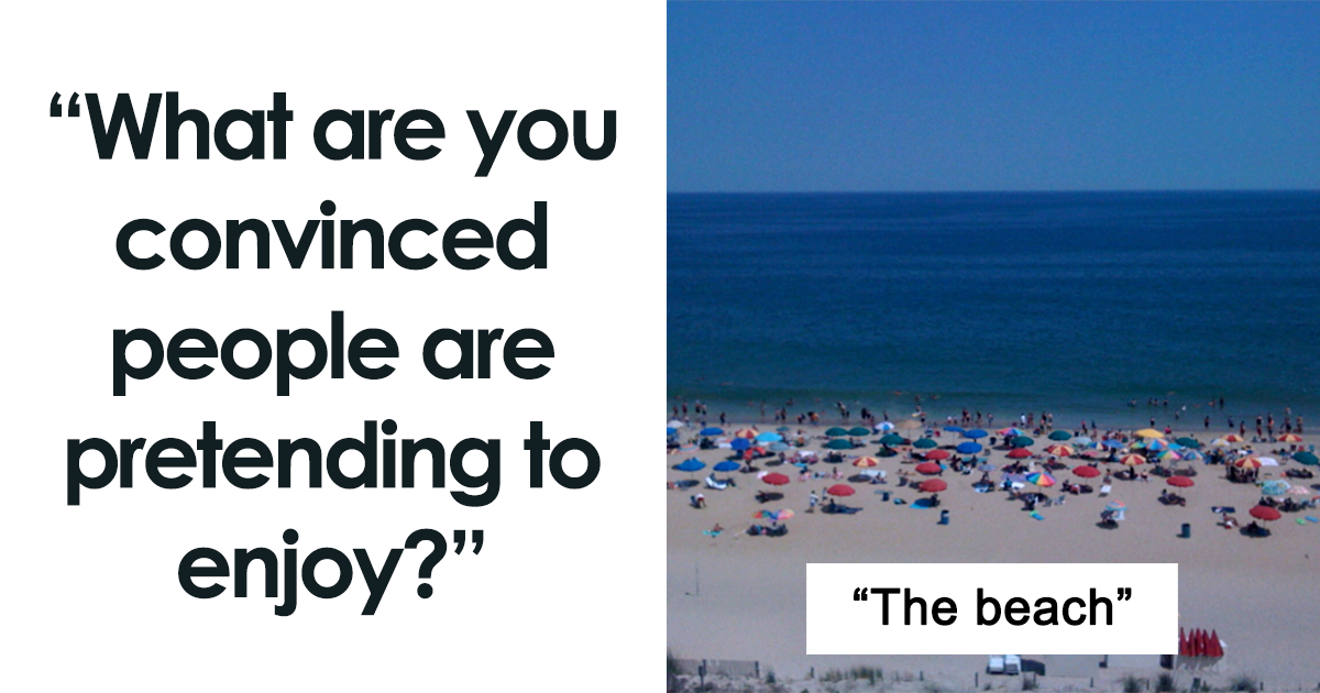 30 Controversial Things People Don’t Believe Others Actually Enjoy ...