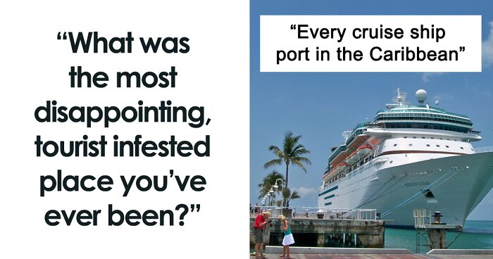 Anti-Bucket List: 35 People Share The Most Disappointing Touristy ...