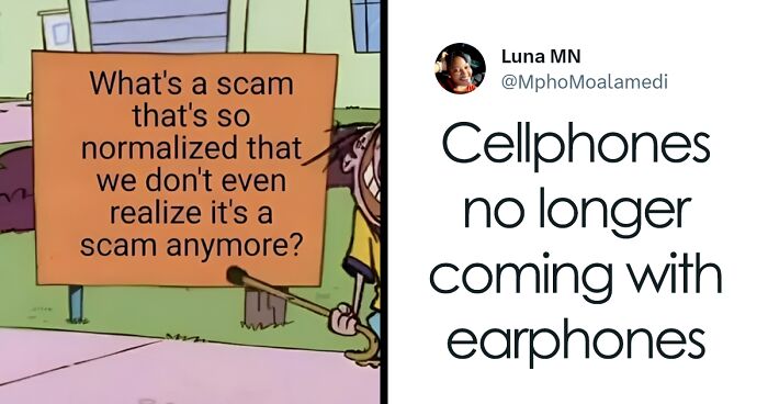 35 People Share Scams That Are So Normalized, We Don’t Even Realize ...