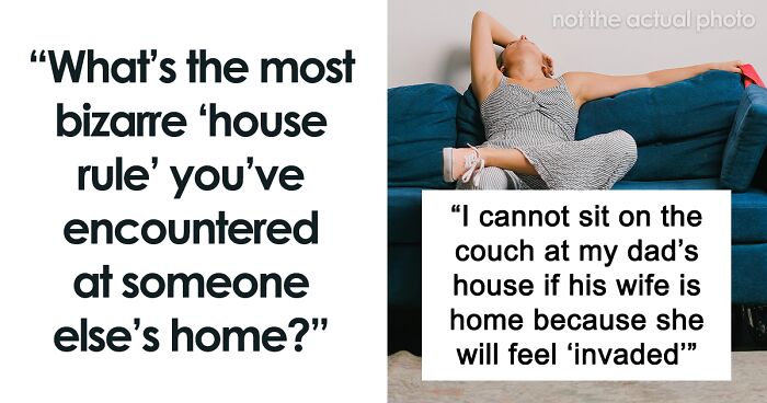 “What’s The Most Bizarre ‘House Rule’ You’ve Encountered At Someone ...