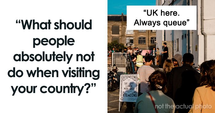 “What Should People Absolutely Not Do When Visiting Your Country?” (45 ...