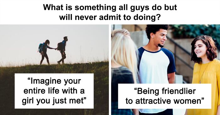 “What Is Something All Guys Do But Will Never Admit To Doing?” (30 Answers)