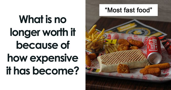 30 Things That Have Gotten Too Expensive And People Think Are No Longer ...