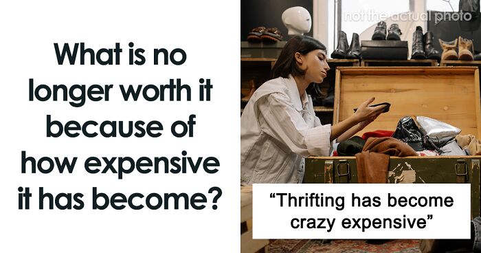 30 Things That Have Gotten Too Expensive And People Think Are No Longer ...